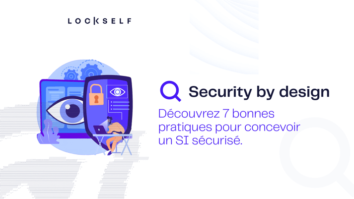 Security by design : sécuriser vos systèmes dès la conception